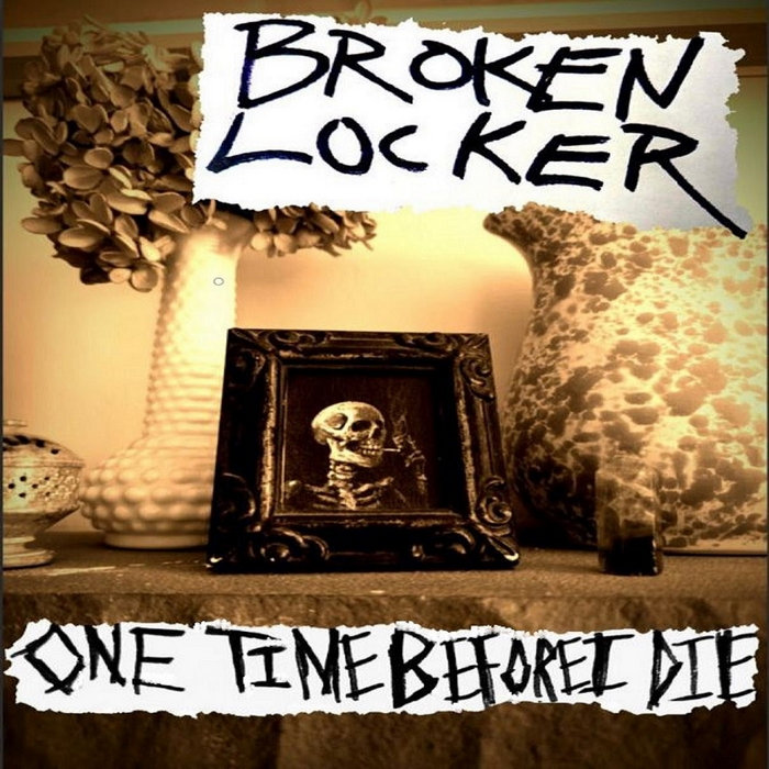 One Time Before I Die | Broken Locker