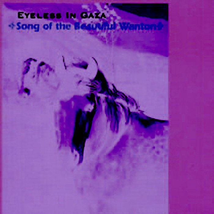 SONG OF THE BEAUTIFUL WANTON | Eyeless In Gaza