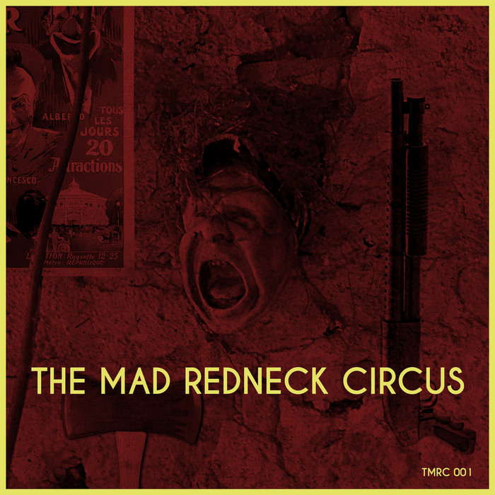 The Mad Redneck Circus | The Mad Redneck Circus | TMRC