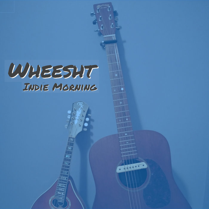 Indie Morning | Wheesht