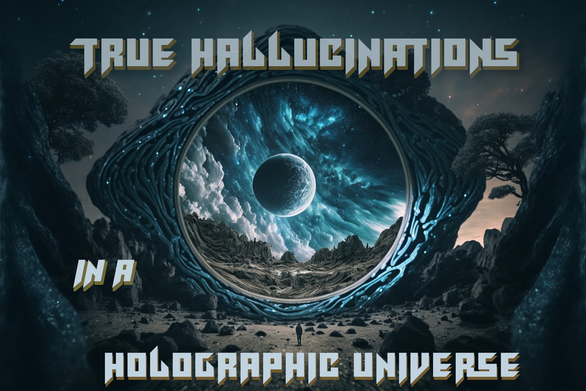 True Hallucinations in a Holographic Universe | Ken Lusk
