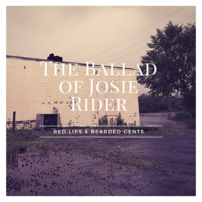 The Ballad of Josie Rider | Red Lips and Bearded Gents