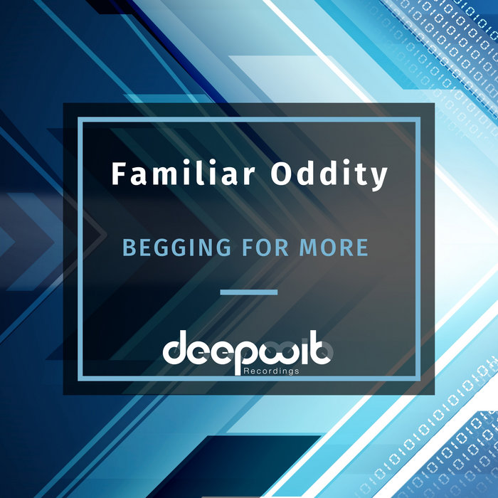 Begging For More | Familiar Oditty | DeepWit Recordings