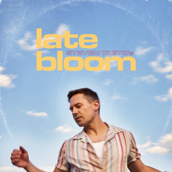 LATE BLOOM | STEVEN TAETZ