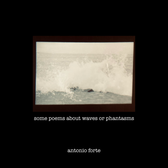 some poems about waves or phantasms | Antonio Forte