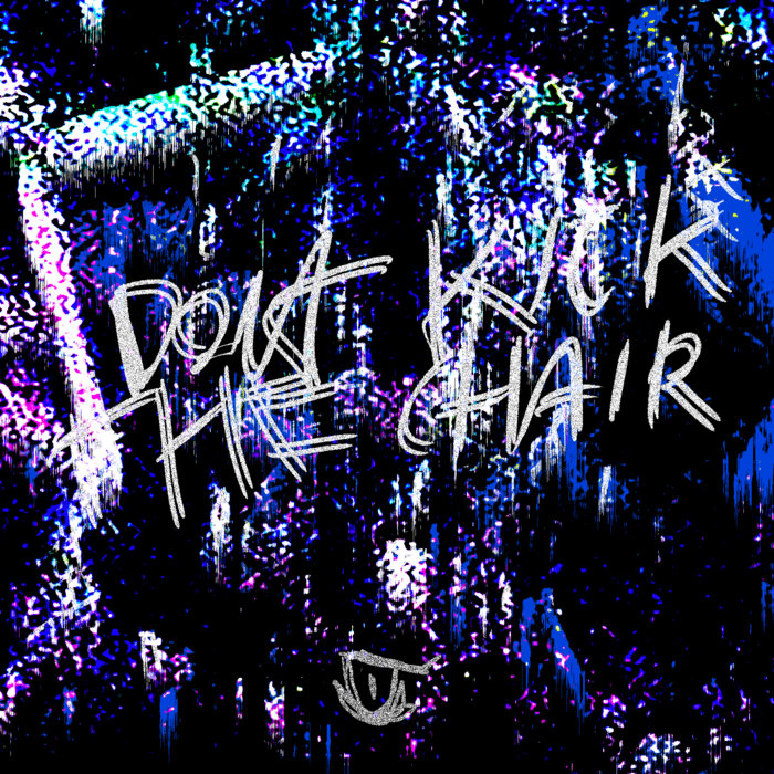 DONT KICK THE CHAIR | neiciffe