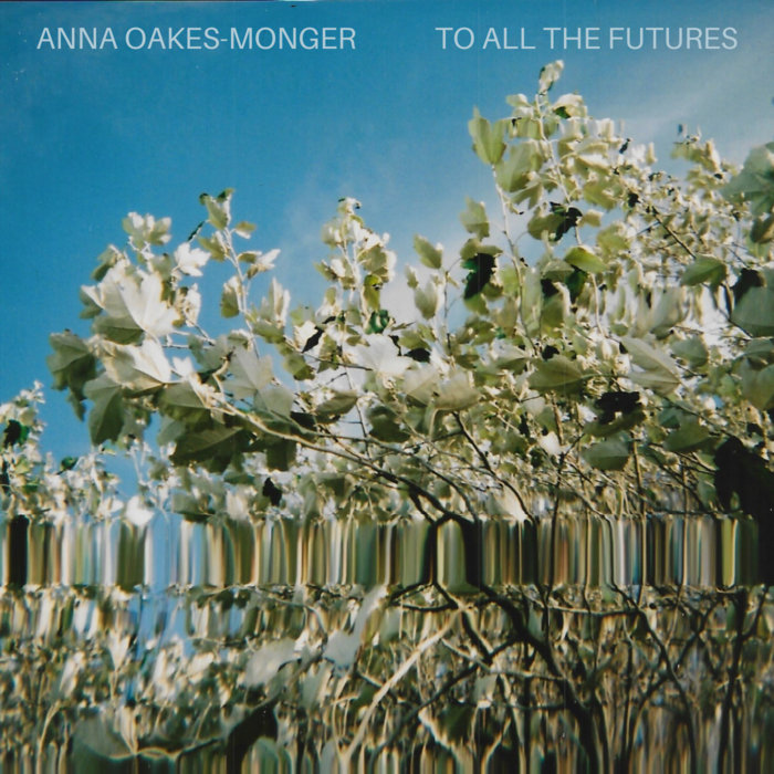 To All The Futures | Anna Oakes-Monger