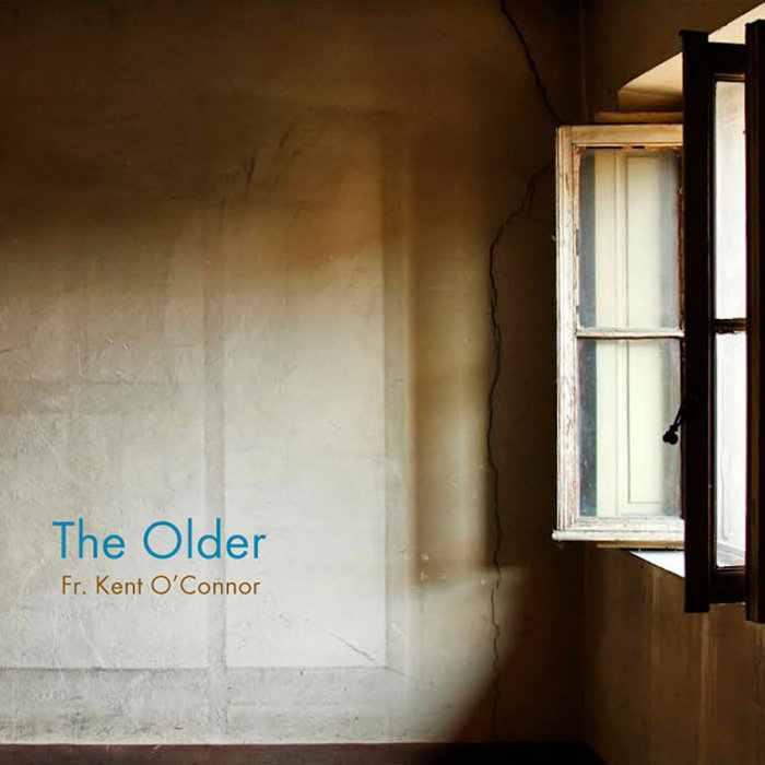 The Older | Fr. Kent O'Connor