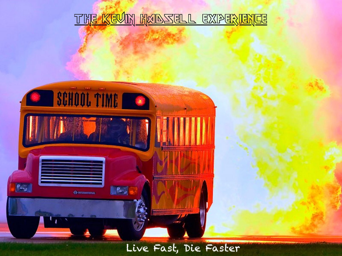 Live Fast, Die Faster | The Kevin Hadsell Experience