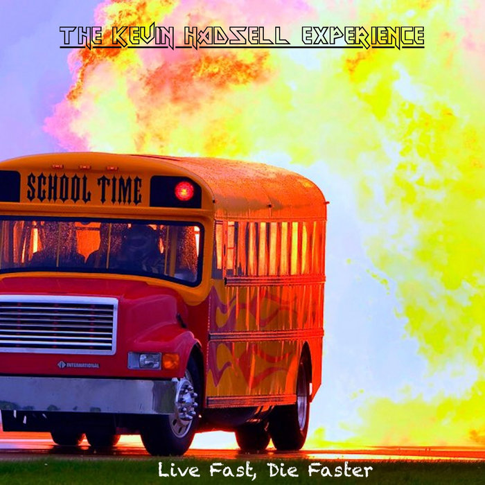 Live Fast, Die Faster | The Kevin Hadsell Experience