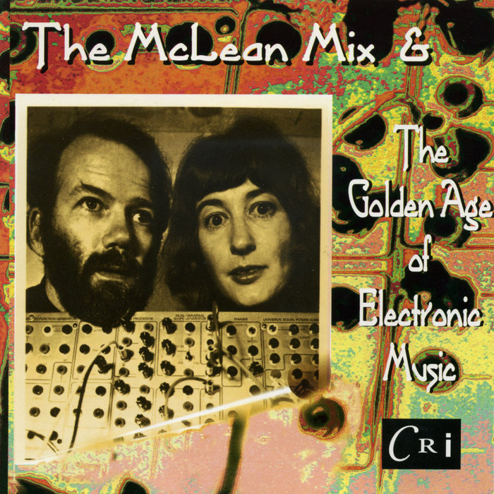 The McLean Mix and the Golden Age of Electronic Music | Priscilla ...