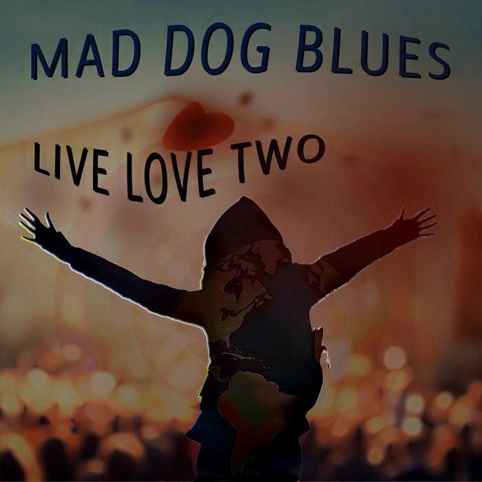 Live Love Two | Mad Dog Blues | Mad Dog Friedman | Mad Dog Blues ...