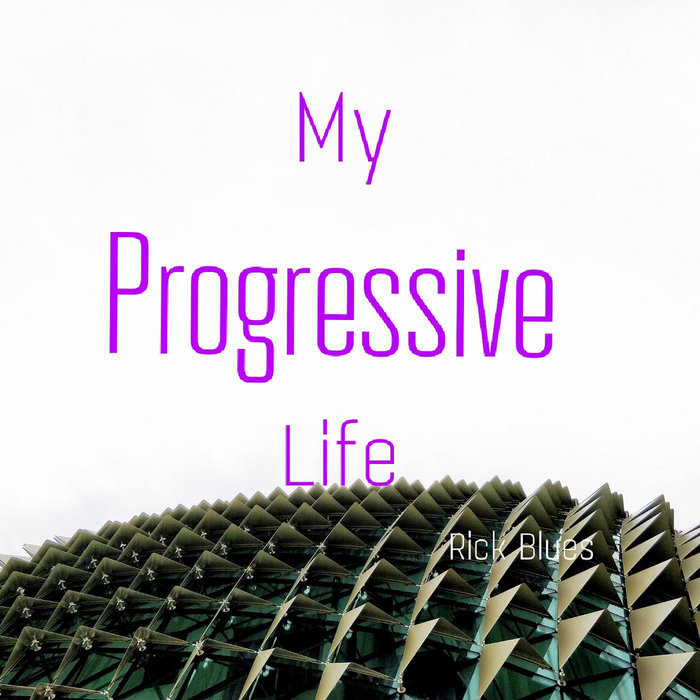 My Progressive Life | Rick Blues