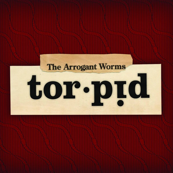 Torpid | Arrogant Worms