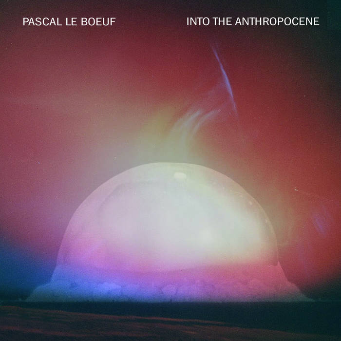 Into the Anthropocene | Pascal Le Boeuf