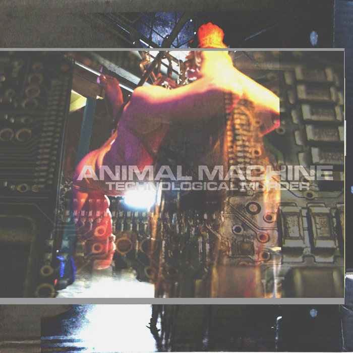 ANIMAL MACHINE - TECHNOLOGICAL MURDER | ANIMAL MACHINE | Aaarrrg!