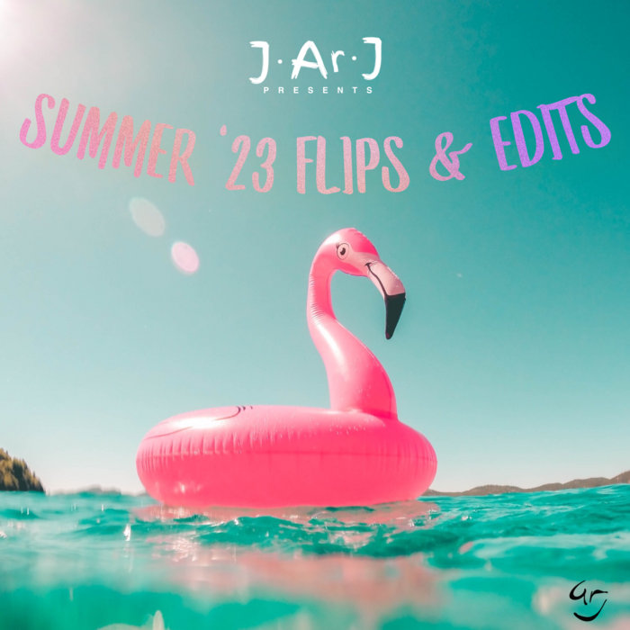J.Ar.J Presents: Summer '23 Flips & Edits vol 1 | J.Ar.J