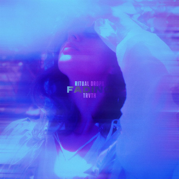 Fading | Ritual Drops, TRVTH | TRVTH