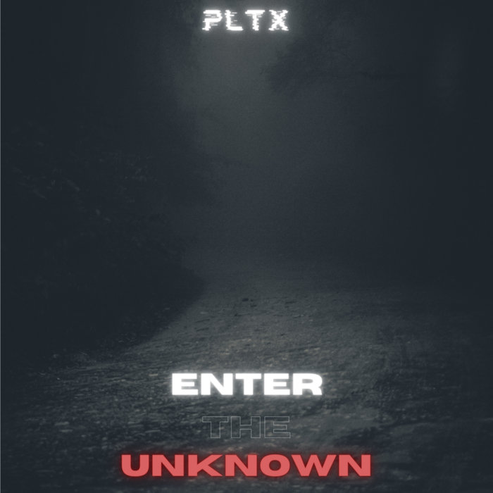 Enter The Unknown | PLTX