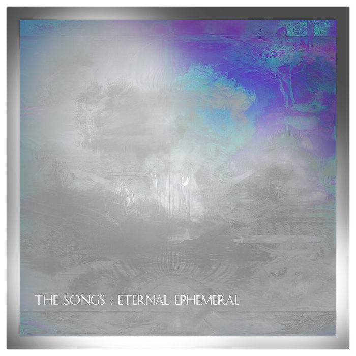 Eternal Ephemeral | The Songs
