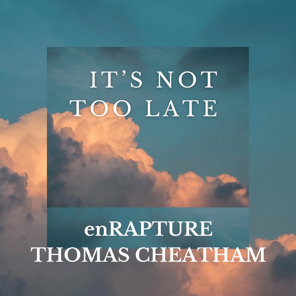 IT'S NOT TOO LATE | THOMAS CHEATHAM