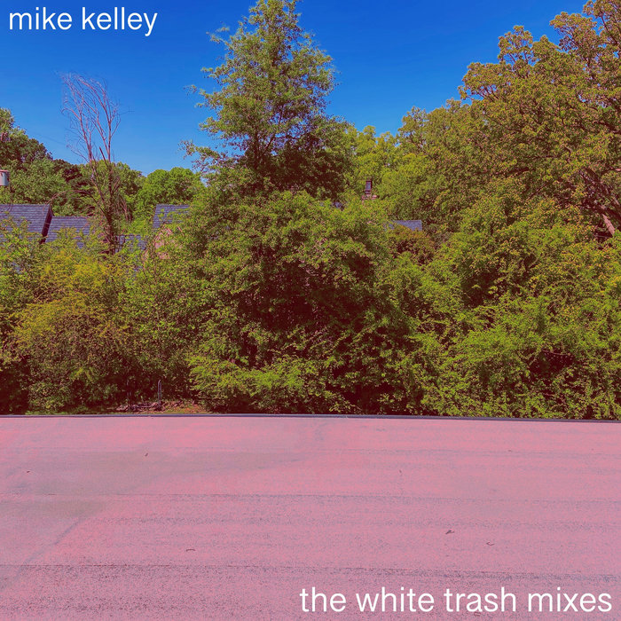 The White Trash Mixes | Mike Kelley