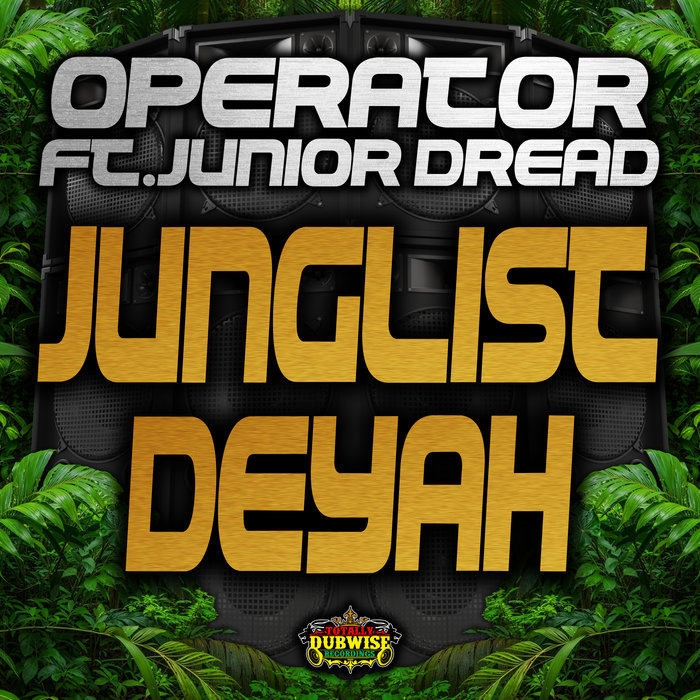 Junglist Deyah | Operator feat.Junior Dread | Totally Dubwise Recordings