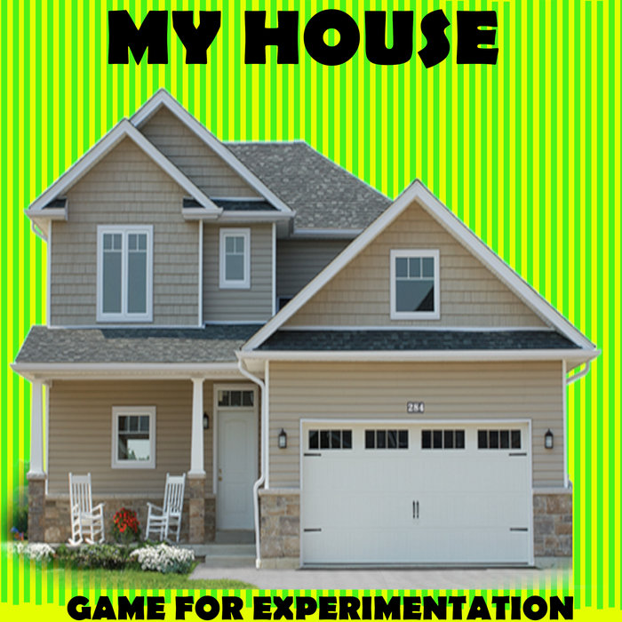 My House | Game For Experimentation