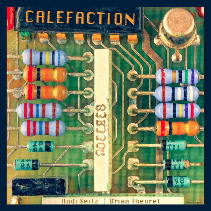 Calefaction | Rudi Seitz and Brian Theoret | Brian Theoret