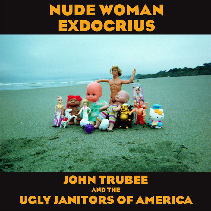 John Trubee And The Ugly Janitors Of America-Nude Woman Exdocrius | G.O ...