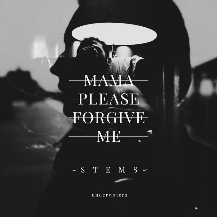 Mama Please Forgive Me (STEMS) | underwaters
