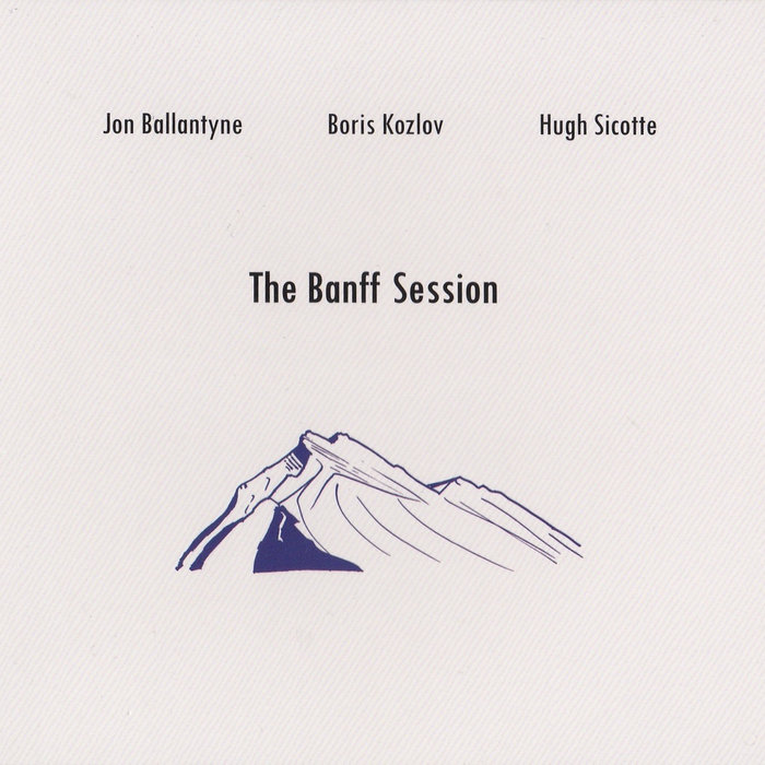 The Banff Session | Ballantyne / Kozlov / Sicotte | Jon Ballantyne