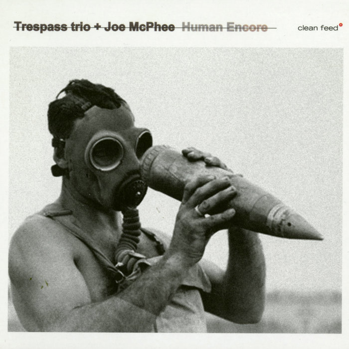 Human Encore | Trespass Trio + Joe McPhee | Joe McPhee