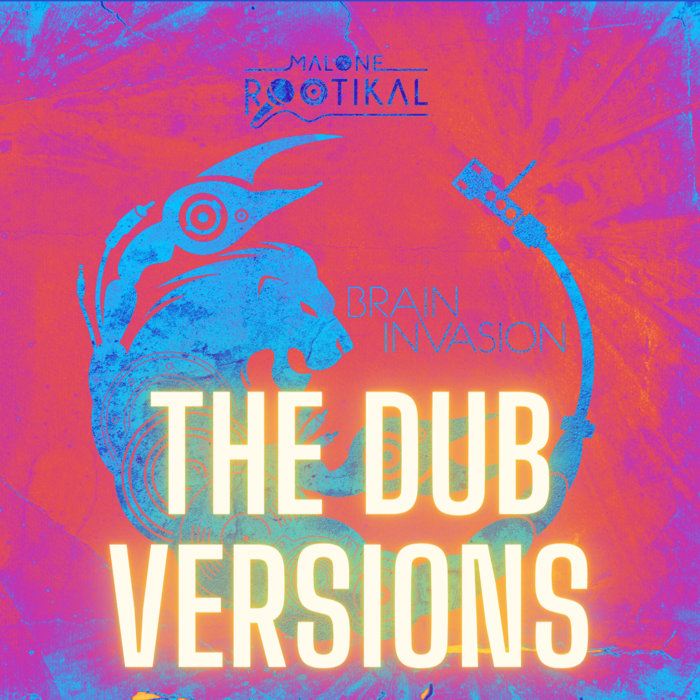 The Dub Versions of Brain Invasion | Malone Rootikal