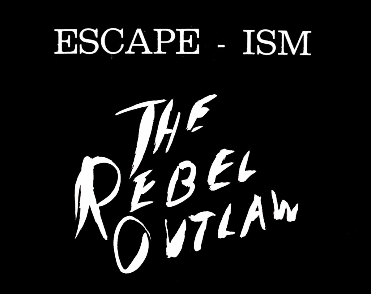 The Rebel Outlaw | ESCAPE-ISM