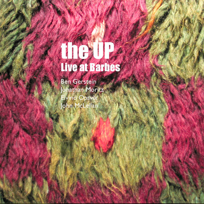 Live at Barbes | THE UP (Ben Gerstein, Jonathan Moritz, Eivind Opsvik ...
