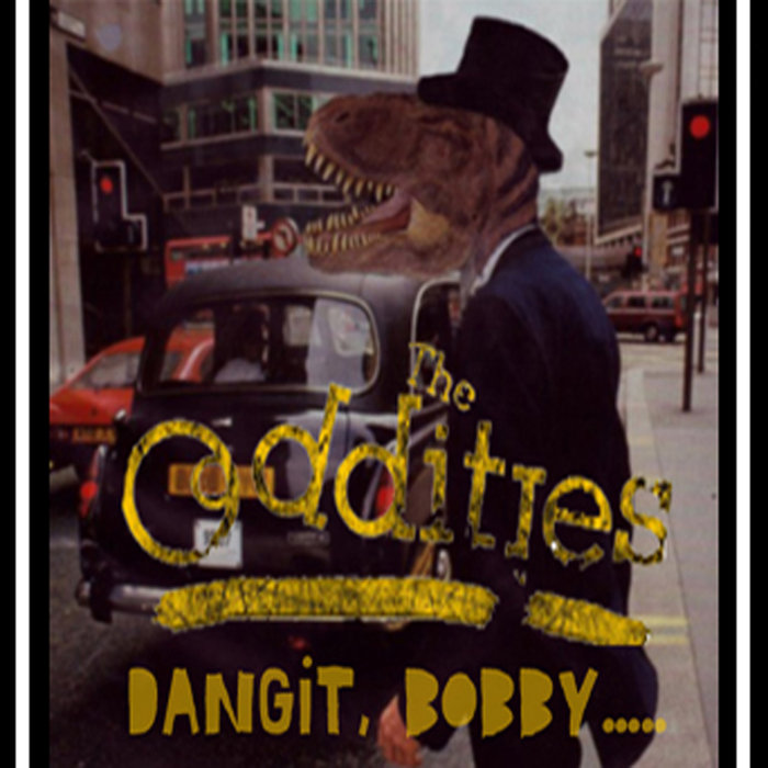 Dangit Bobby | The Oddities