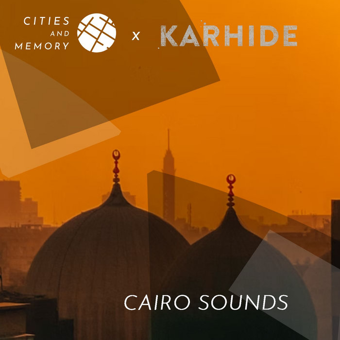 Cairo Sounds | Cities and Memory x Karhide | Cities and Memory