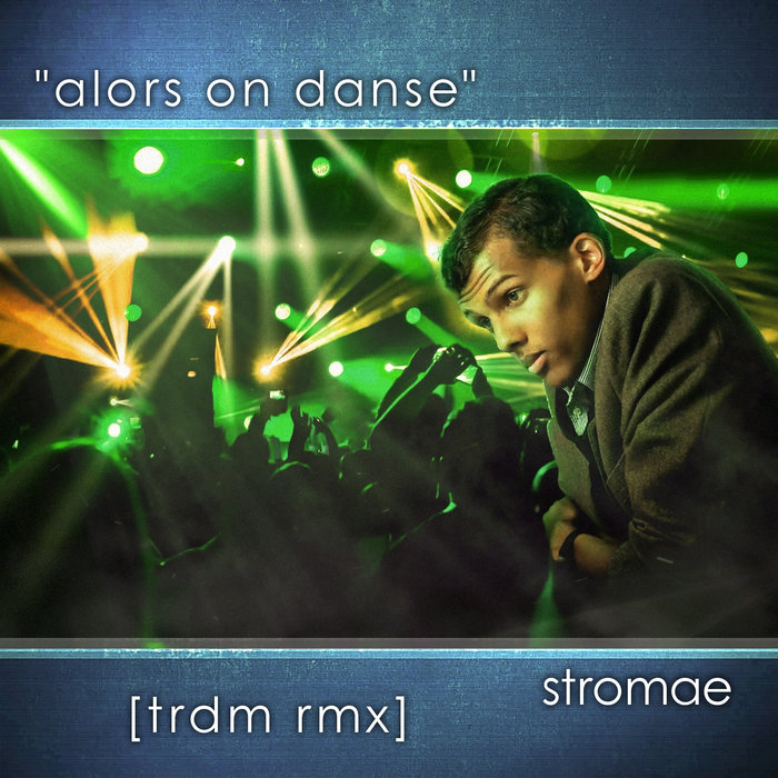 Stromae - Alors On Danse (TRDM RMX) | triadém