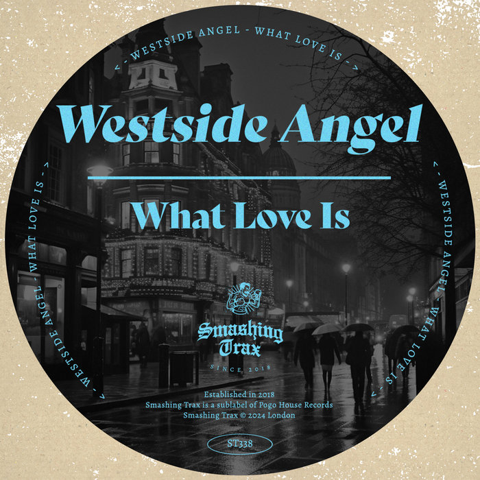 WESTSIDE ANGEL - What Love Is [ST338] | Smashing Trax