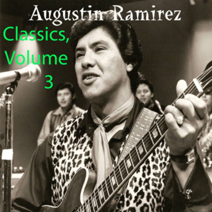 Classics, Vol. 3 (15 Exitos Del Pasado) | Augustin Ramirez "La Ley De ...