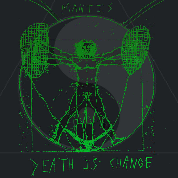 Death Is Change | Mantis The Miasma