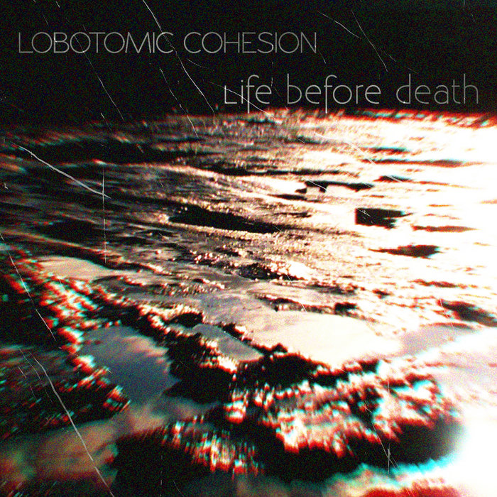 Life Before Death | Lobotomic Cohesion