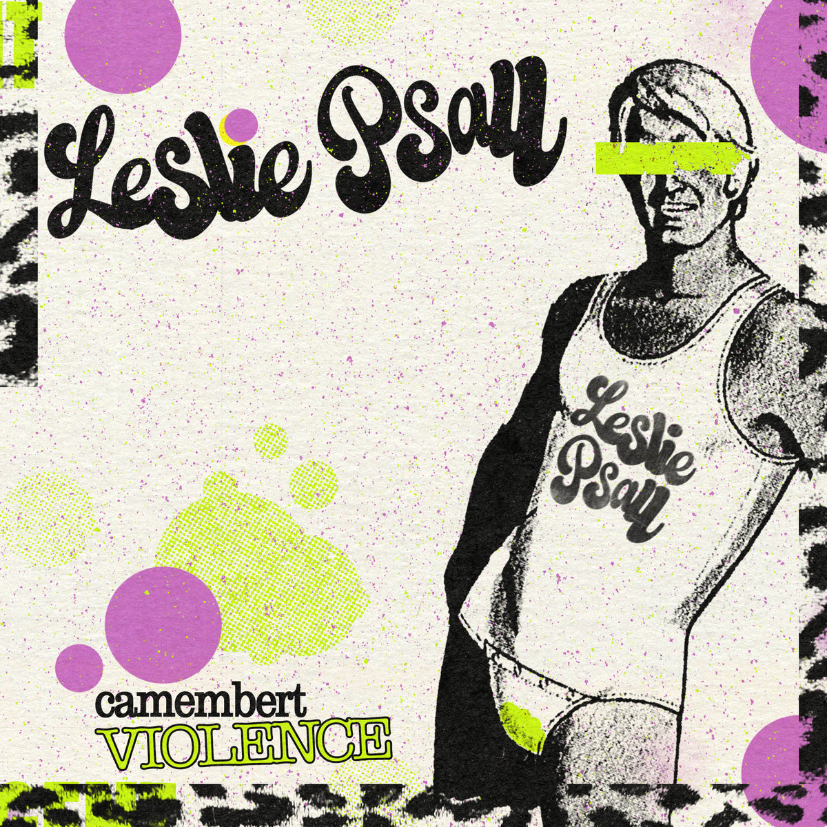 CAMEMBERT VIOLENCE | LESLIE PSALL