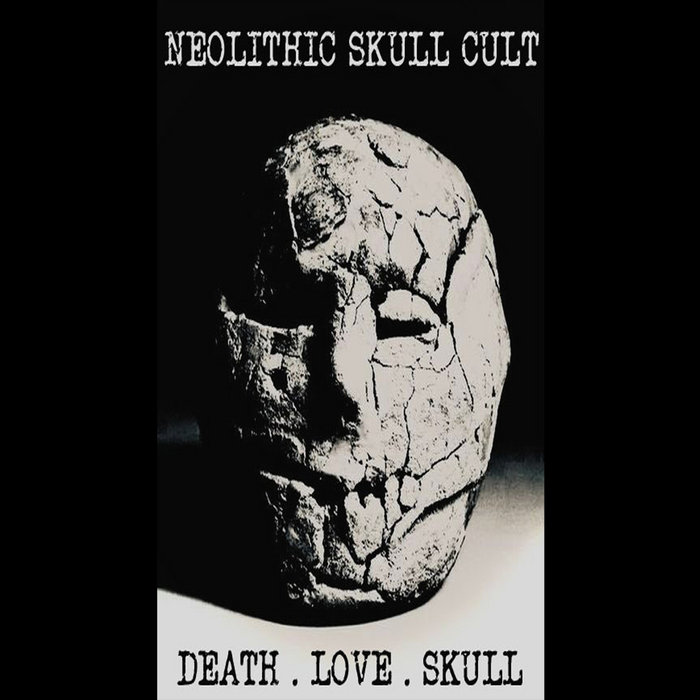 DEATH . LOVE . SKULL | Neolithic Skull Cult | Enfermo Distro
