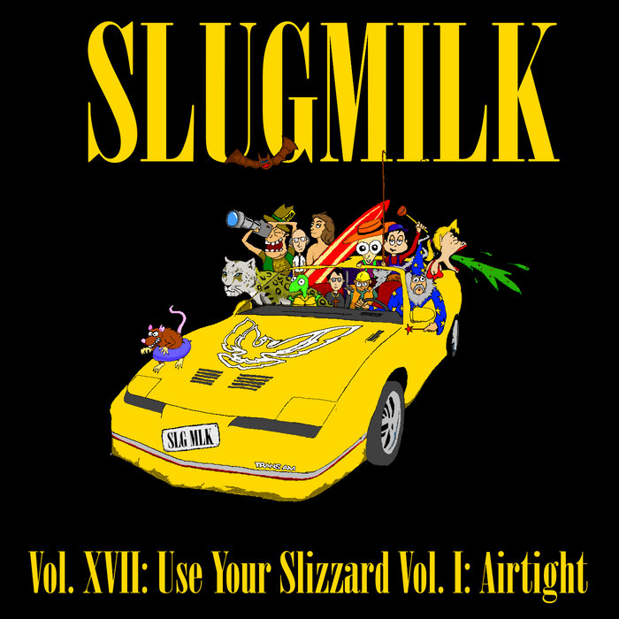 Volume XVII: Use Your Slizzard Volume I: Airtight | SLUGMILK