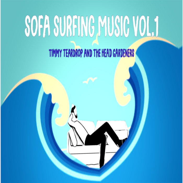 Sofa Surf Music Vol. 1 | Timmy Teardrop and The Head Gardeners | Tim ...