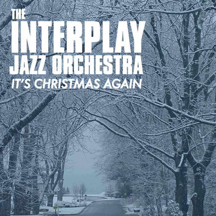 It's Christmas Again | The Interplay Jazz Orchestra