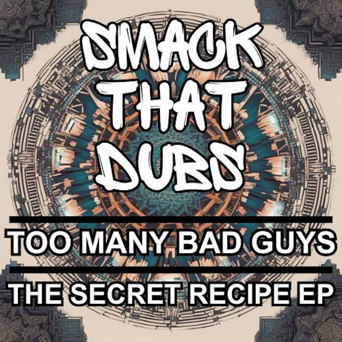THE SECRET RECIPE EP | TOO MANY BAD GUYS | SMACK THAT DUBS