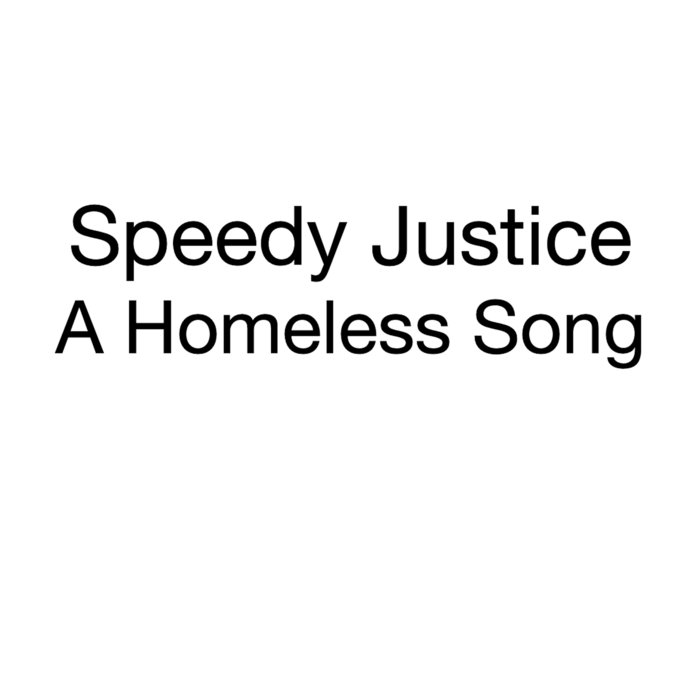 A Homeless Song | Speedy Justice